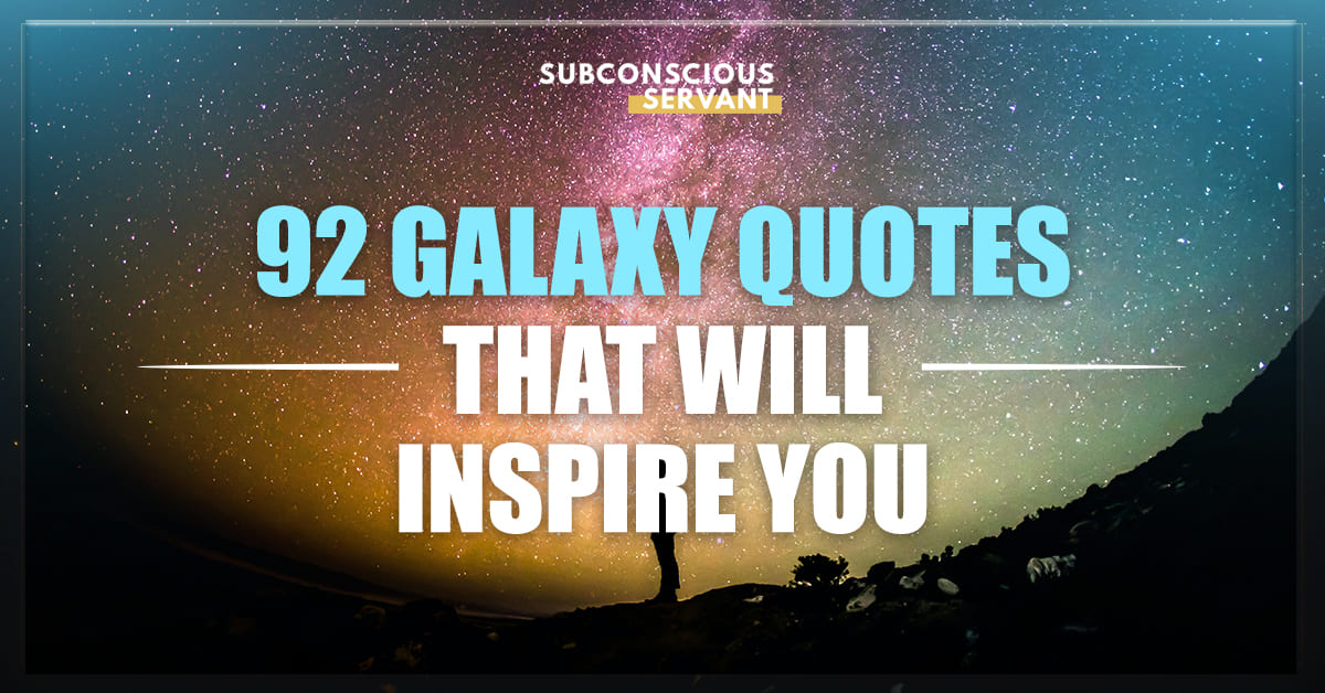 92 Best Galaxy Quotes That Show “The Sky Is Not The Limit ...